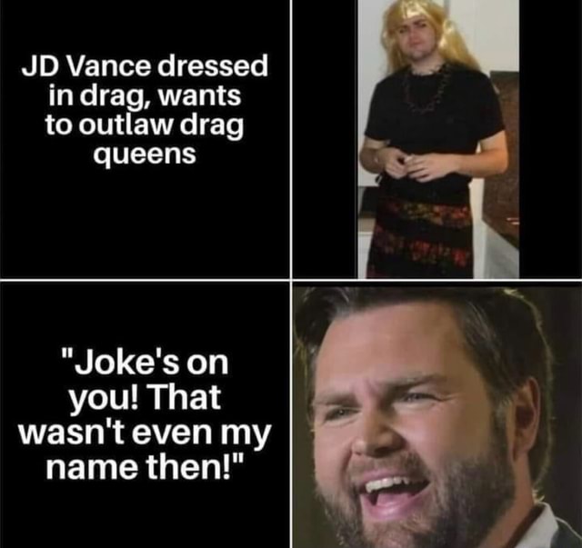 JD Vance dressed in drag, wants to outlaw drag queens "Joke's on you ...