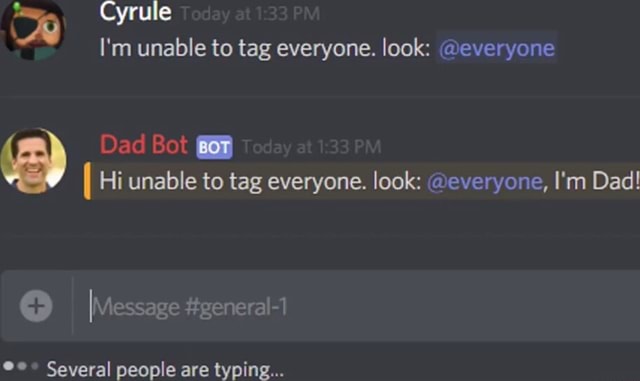 Se Cyrule I'm unable to tag everyone. look: @everyone Dad Bot I Hi ...
