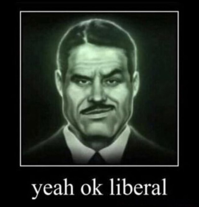Yeah ok liberal - iFunny