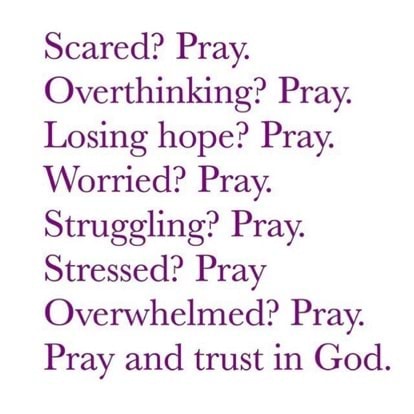 Scared? Pray. Overthinking? Pray. Losing hope? Pray. Worried? Pray ...