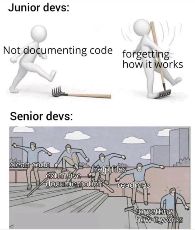 Junior cevs: Not documenting code forgetting how it works / ~ / Senior devs: clear exte files ...