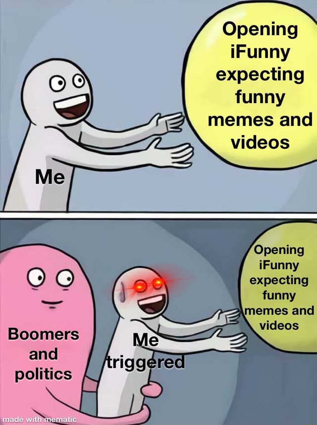 Opening iFunny expecting funny memes and videos Opening expecting MeMes ...
