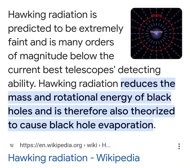 Hawking radiation is predicted to be extremely faint and is many orders ...