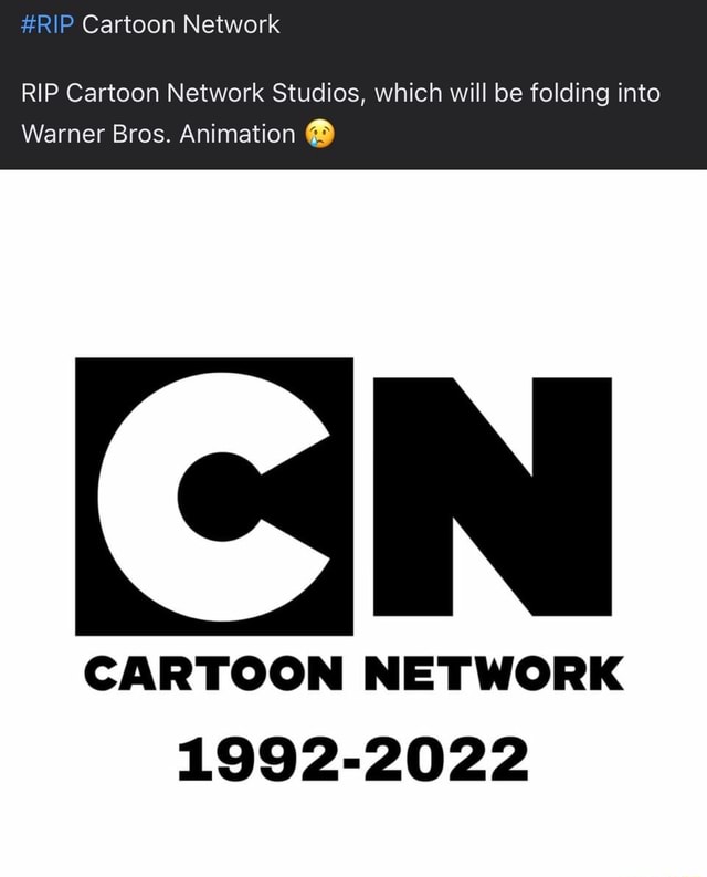#RIP Cartoon Network RIP Cartoon Network Studios, which will be folding ...