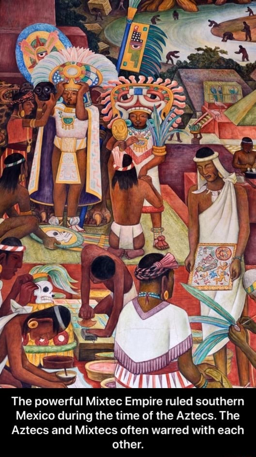 The powerful Mixtec Empire ruled southern Mexico during the time of the ...