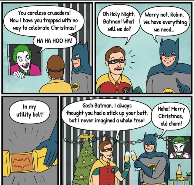 You careless crusaders! Oh Holy Night, Worry not, Robin. Now I have you ...