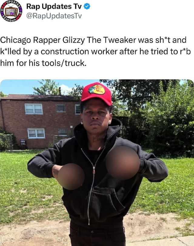 Chicago Rapper Glizzy The Tweaker was sh*t and k*lled by a construction ...