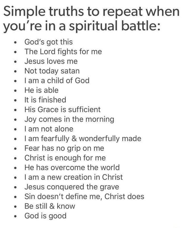 Simple truths to repeat when you're in a spiritual battle: - God's got ... Simple truths to repeat when you're in a spiritual battle: - God's got ...