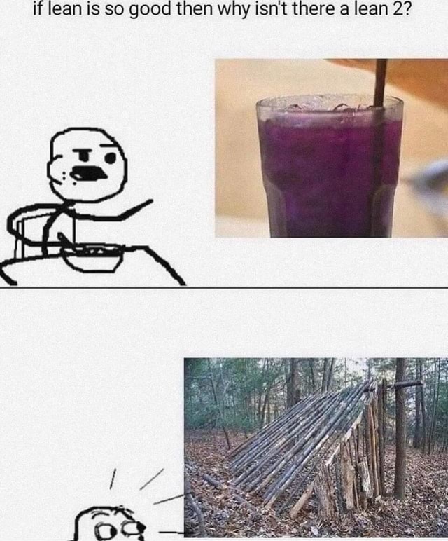 If lean is so good then why isn't there a lean 2? - iFunny