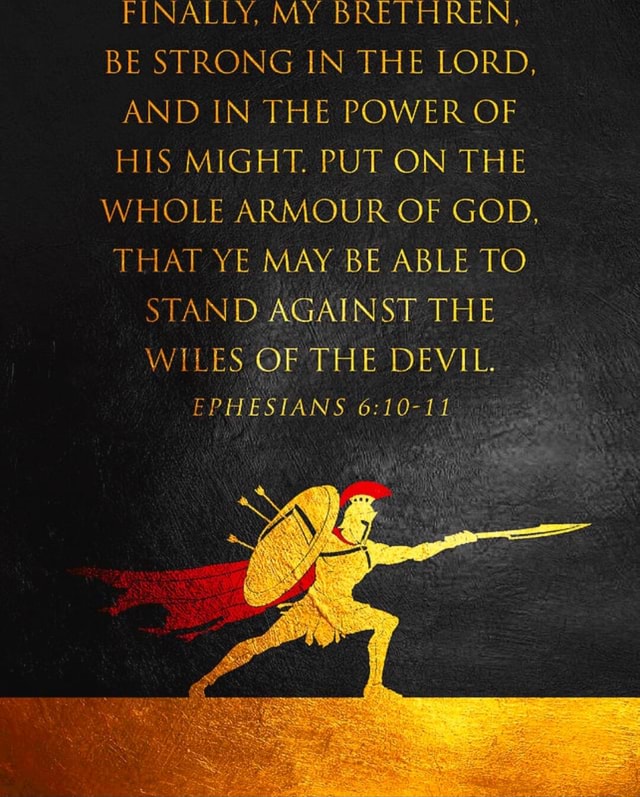 FINALLY, MY BRETHREN, BE STRONG IN THE LORD, AND IN THE POWER OF HIS ...