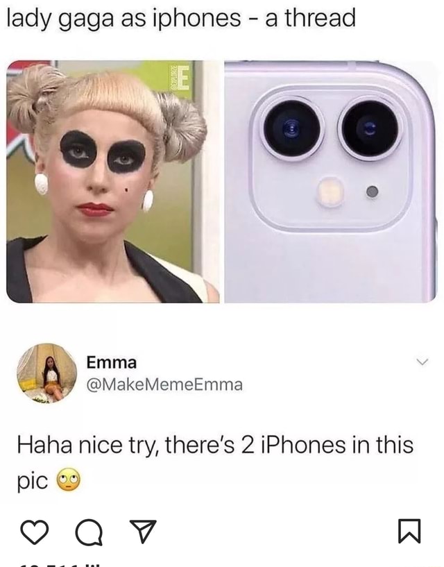 Lady gaga as iphones - a thread Emma : @MakeMemeEmma Haha nice try ...