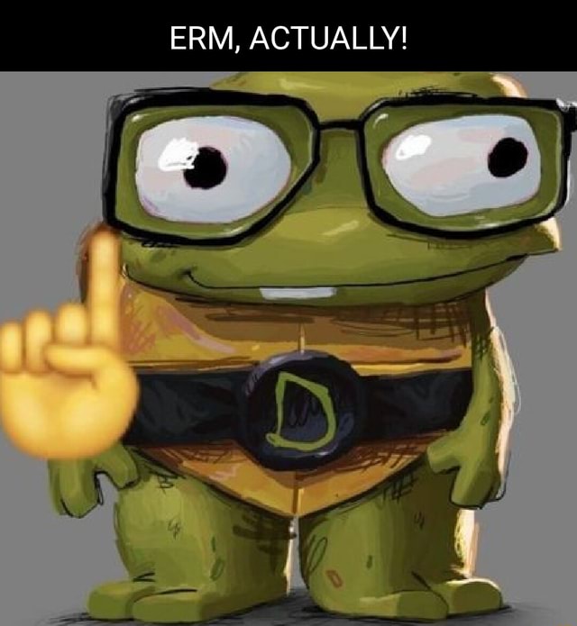 ERM, ACTUALLY! - iFunny