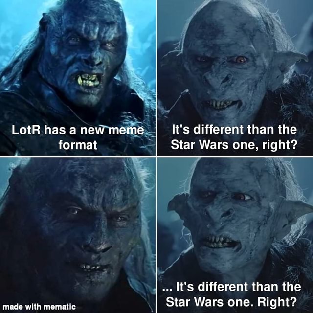 LotR has a new meme It's different than the format -I Star Wars one ...