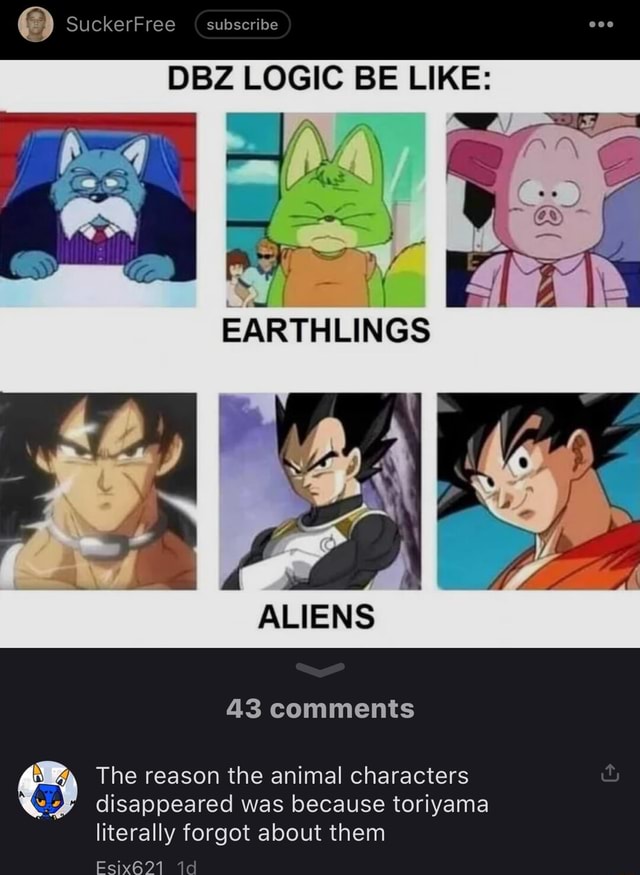 SuckerFree subscribe DBZ LOGIC BE LIKE: EARTHLINGS ALIENS AS comments The reason the animal ...