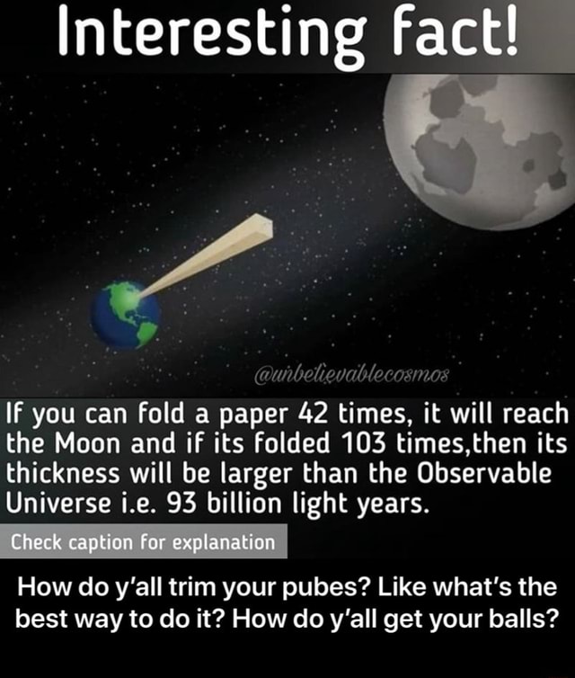 Interesting fact! I IF you can fold a paper 42 times, it will reach the ...