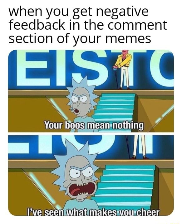 When you get negative feedback in the comment section of your memes ...
