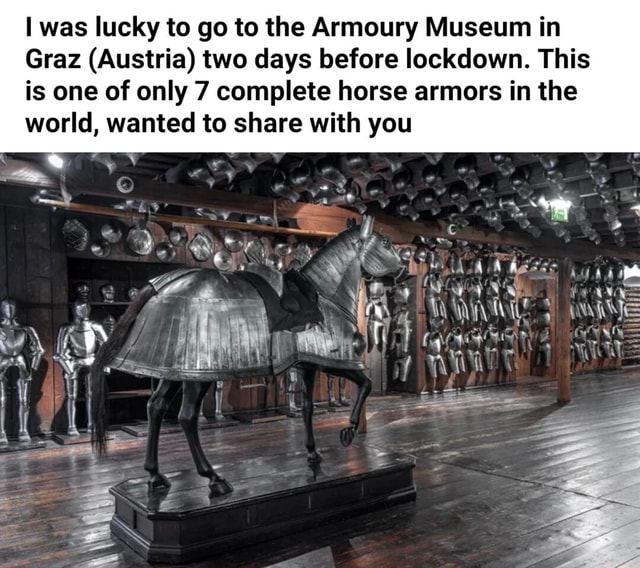 Was lucky to go to the Armoury Museum in Graz (Austria) two days before ...