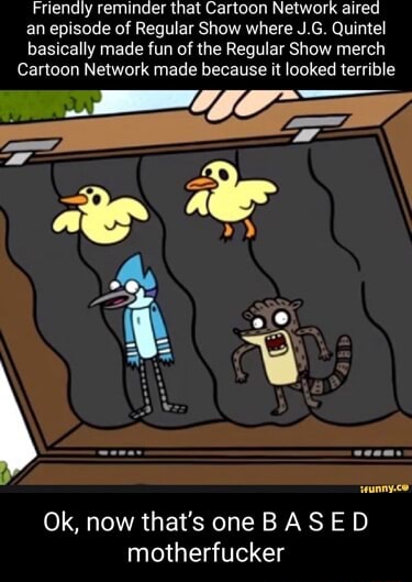 Friendly reminder that Cartoon Network aired an episode of Regular Show ...