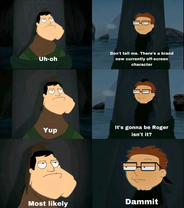 Don't tell me. There's a brand Uh-oh new currently off-screen character ...