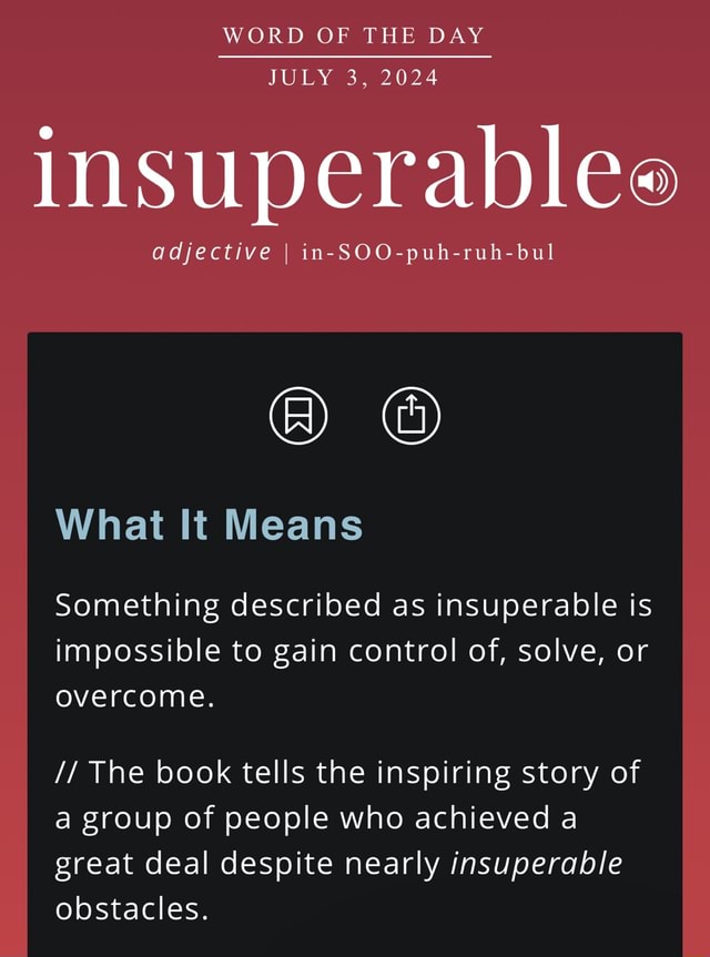 WORD OF THE DAY JULY 3, 2024 insuperablee adjective I I in-SOO-puh-ruh ...
