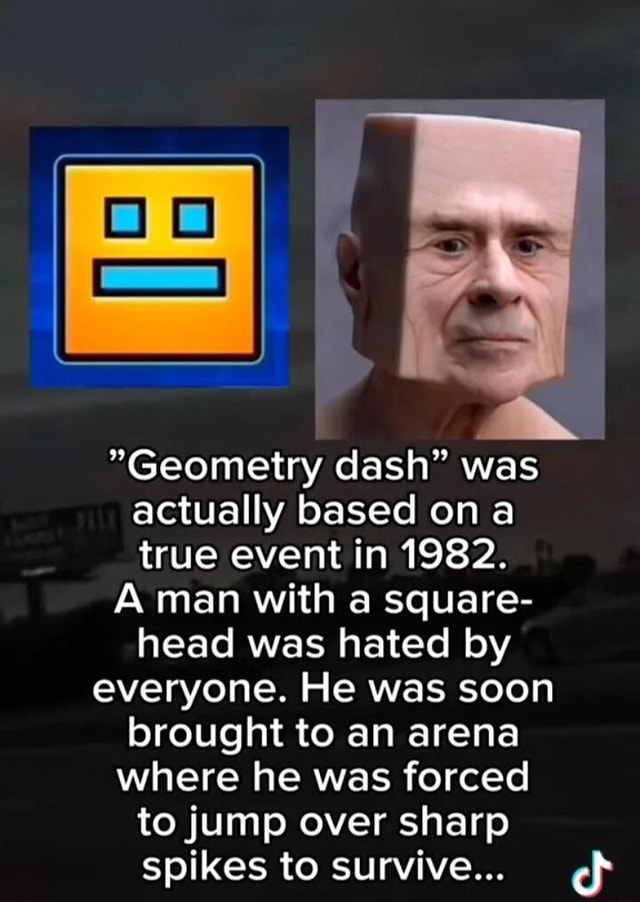 "Geometry dash" was actually based on a true event in 1982. A man with ...