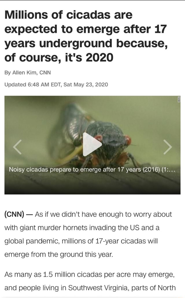 Millions of cicadas are expected to emerge after 17 years underground because, of course, it's ...