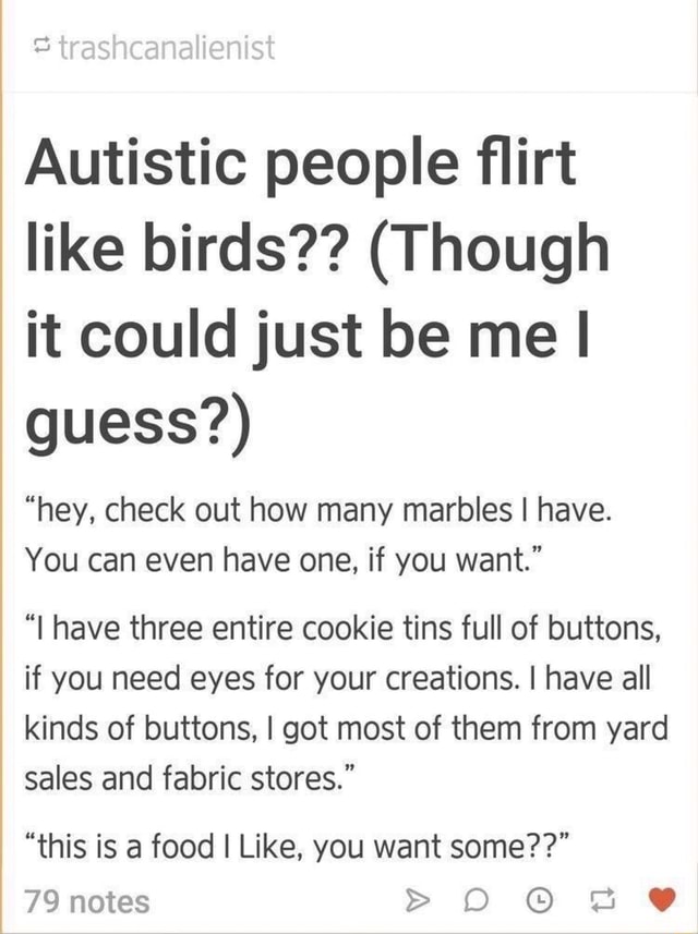 Autistic people flirt like birds?? (Though it could just be me I guess ...