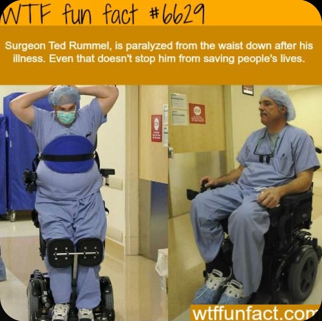 INTE fun fact Surgeon Ted Rummel), is paralyzed from the waist down ...