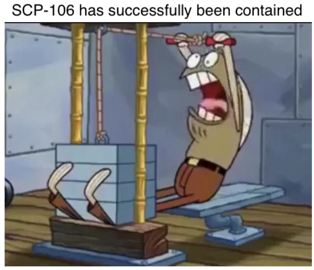 SCP memes - SCP-106 has successfully been contained - iFunny