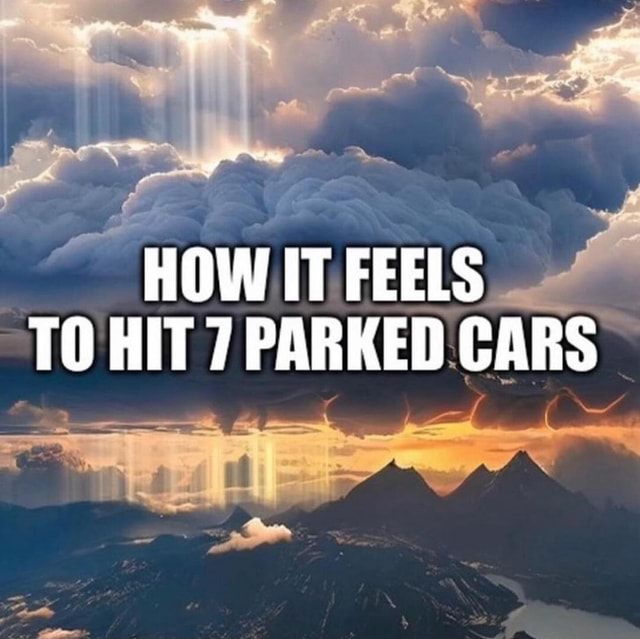 Cursed dessert + memes - HOW IT FEELS TO HIT 7 PARKED CARS - America’s ...