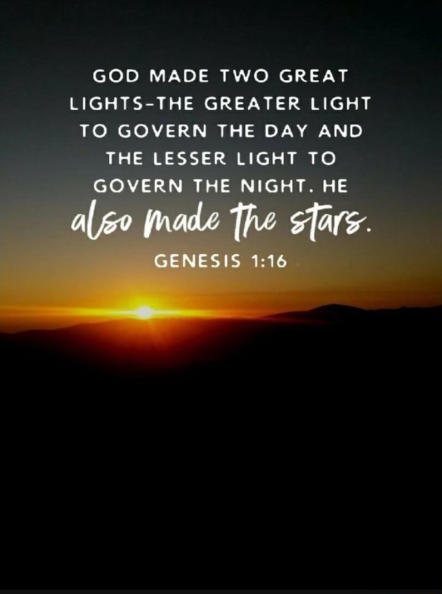 GOD MADE TWO GREAT LIGHTS-THE GREATER LIGHT TO GOVERN THE DAY AND THE ...