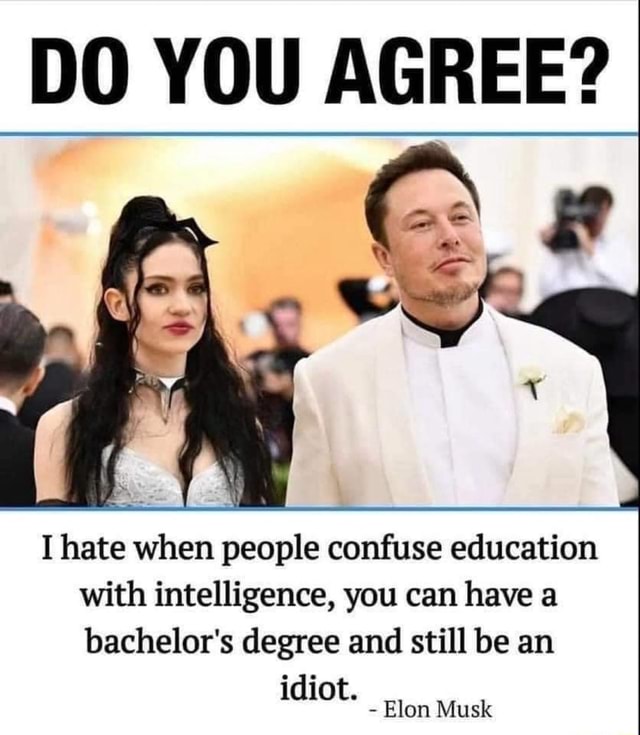 DO YOU AGREE? I hate when people confuse education with intelligence ...