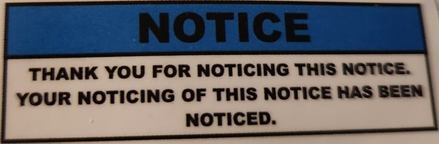 THANK YOU FOR NOTICING THIS NOTICE. YOUR NOTICING OF THIS NOTICE HAS ...