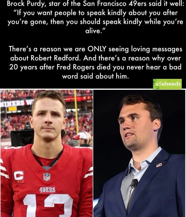 Brock Purdy, star of the San Francisco 49ers said it well: "IF you want ...