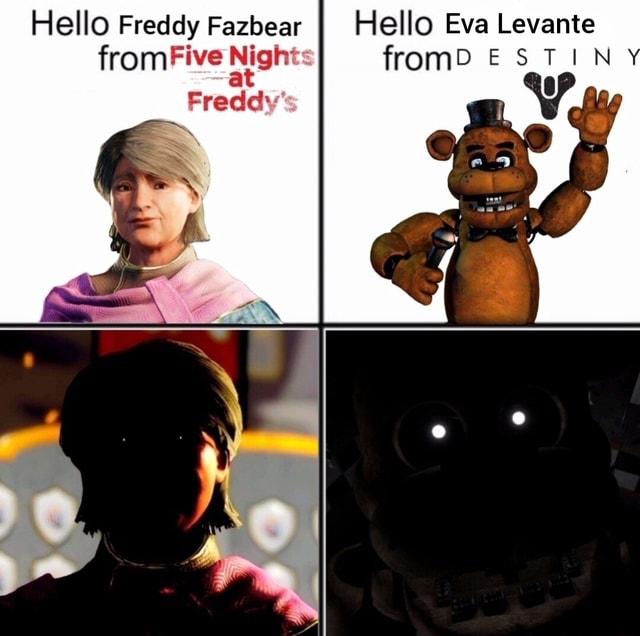 Hello Freddy Fazbear I Hello Eva Levante from : fromD ES TIN Freddy ...