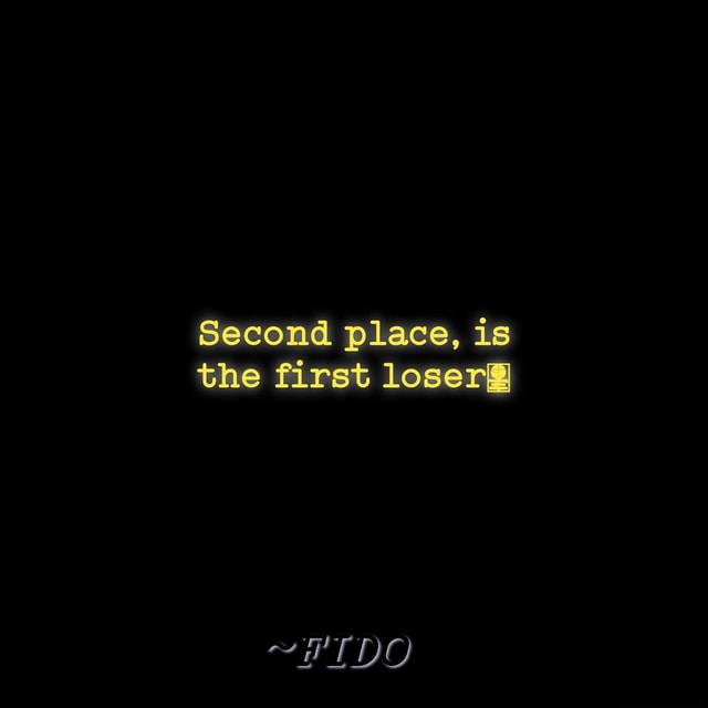 Second place, is the first loser - iFunny