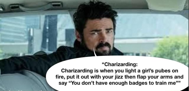 "Charizarding: Charizarding is when you light girl's pubes on fire, put ...