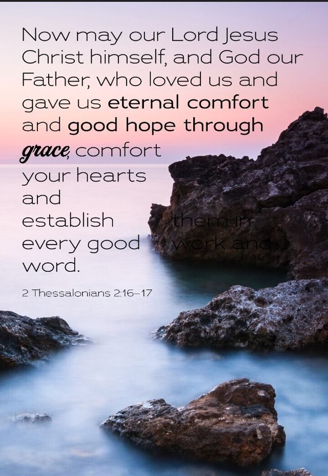 Now may our Lord Jesus Christ himself, and God our Father who loved us ...