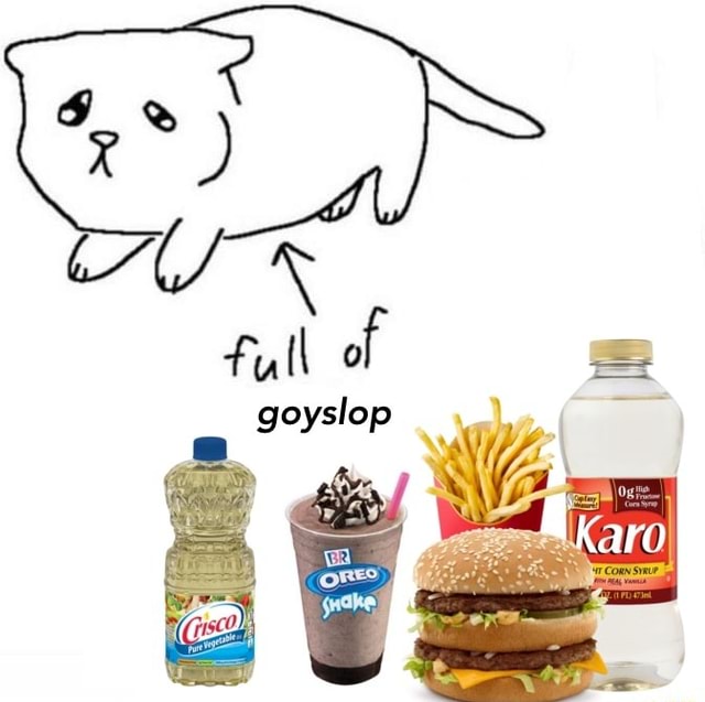 Full of goyslop - iFunny