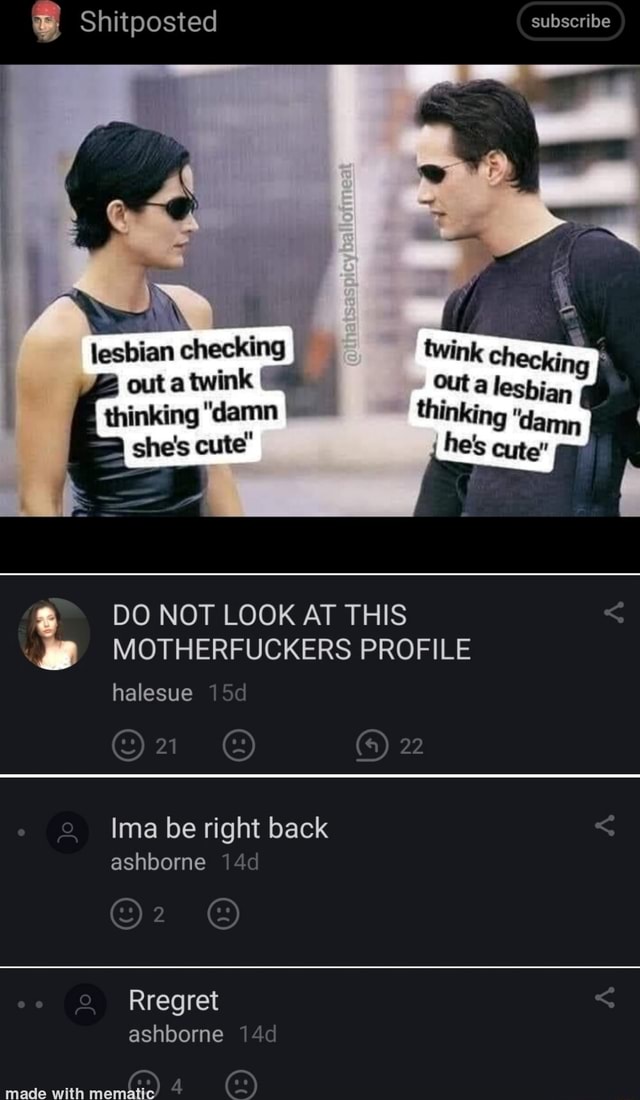 Shitposted subscribe lesbian checking out a twink thinking "damn she's cute" DO NOT LOOK AT THIS ...