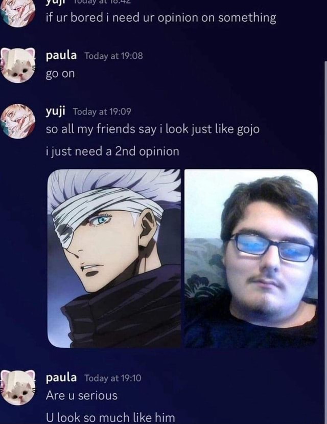 If ur bored i need ur opinion on something paula Today at goon yuji ...