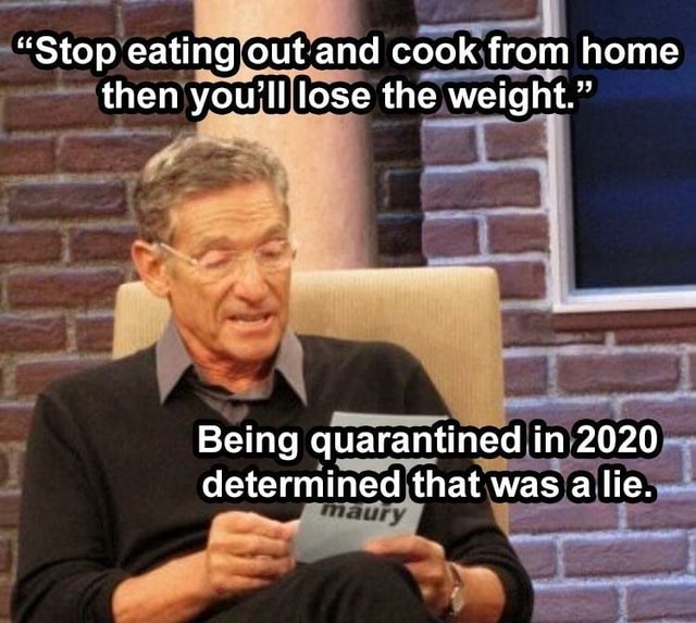 "Stop eating out and cook from home then you'll lose the weight." Being ...