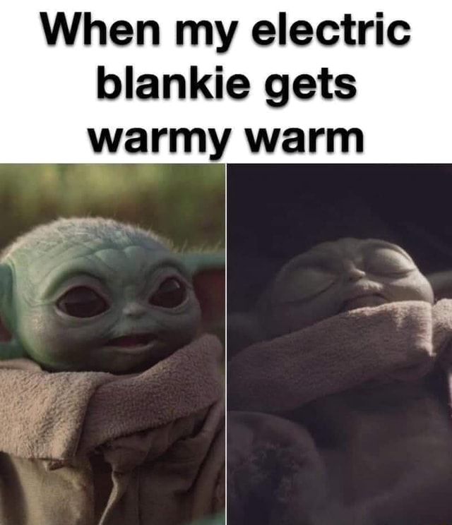 When my electric blankie gets warmy warm - iFunny