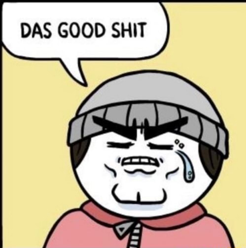 DAS GOOD SHIT - iFunny