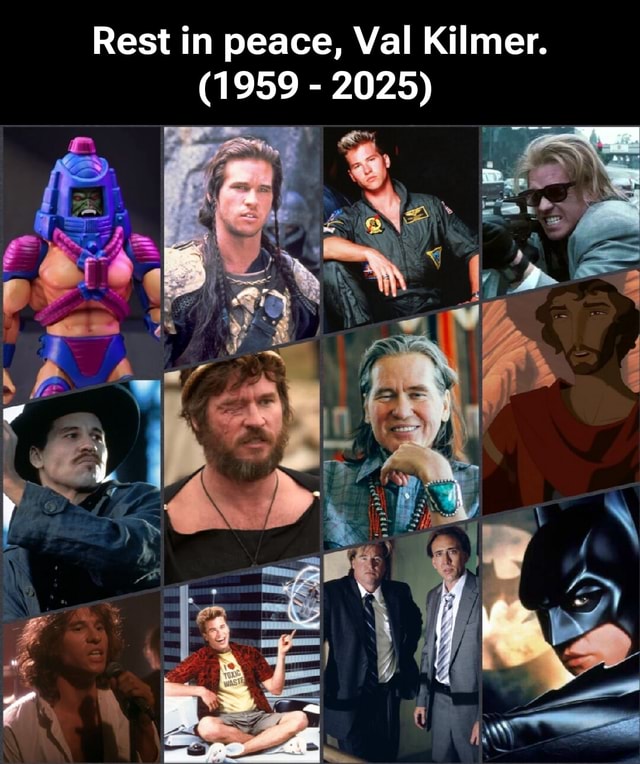 Rest in peace, Val Kilmer. (1959 2025) - iFunny