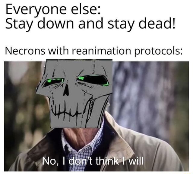 Everyone else: Stay down and stay dead! Necrons with reanimation ...