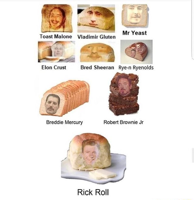 Mr Yeast Toast Malone Vladimir Gluten Elon Crust Bred Sheeran Rye-n ...