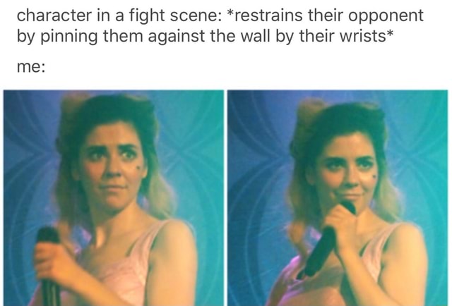 Character in a fight scene: *restrains their opponent by pinning them ...