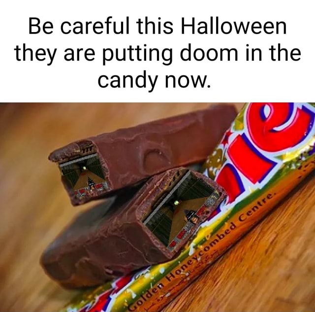 Be careful this Halloween they are putting doom in the candy now. - iFunny
