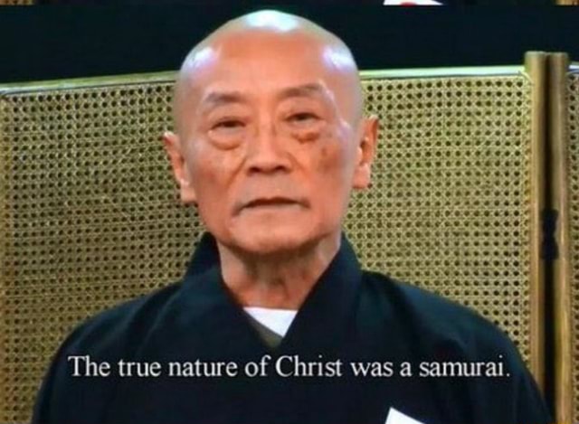 'The true nature of Christ was a samurai. - iFunny